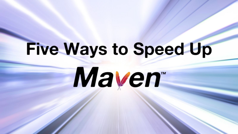 Five ways to speed up your Maven builds | Develocity Five ways to speed up your Maven builds | Develocity