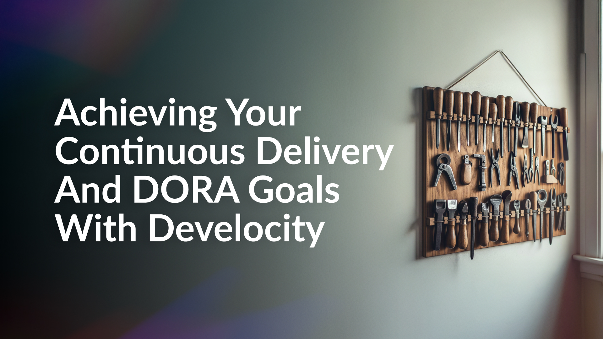 Achieving your Continuous Delivery and DORA goals with Develocity | Develocity